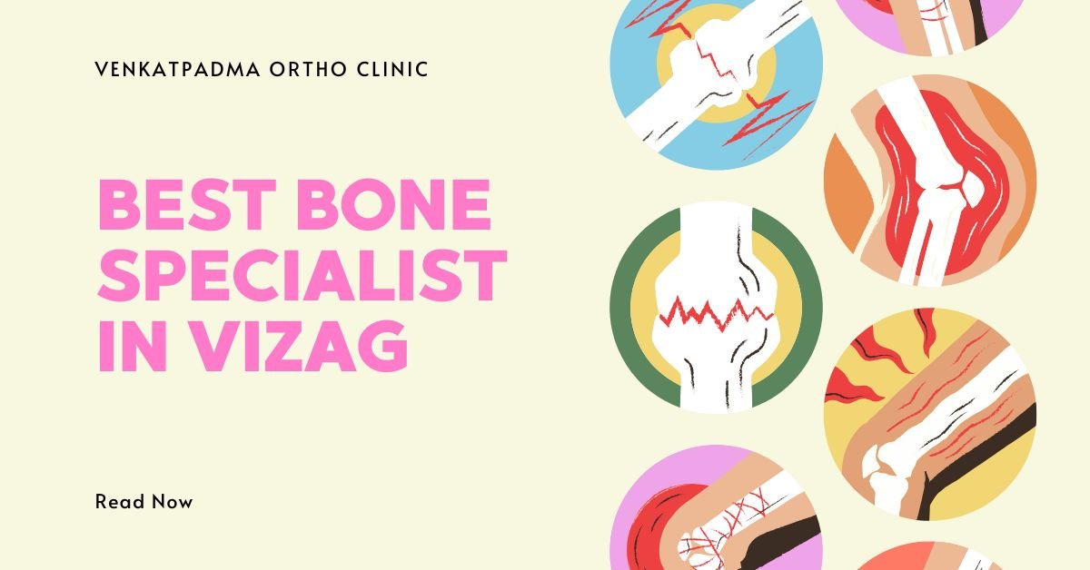 Best Bone Specialist in Vizag - Expert Orthopedic Care at Venkat Padma ...