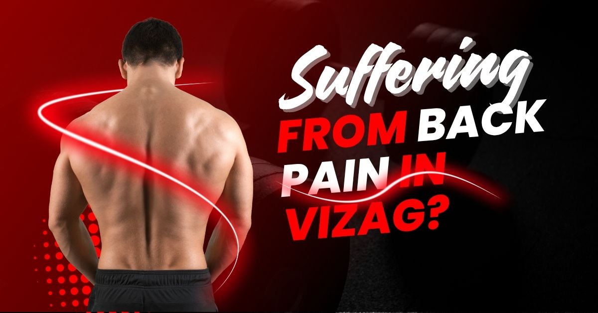 Suffering from Back Pain in Vizag? Know Why It Might Be Your Spine ...